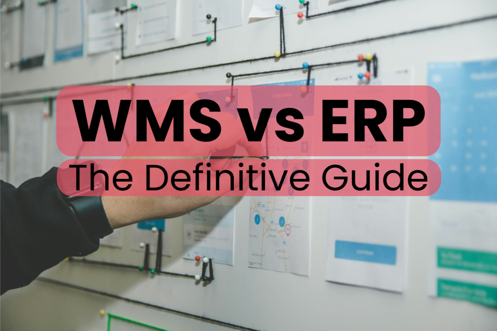 WMS vs ERP: The Definitive Guide